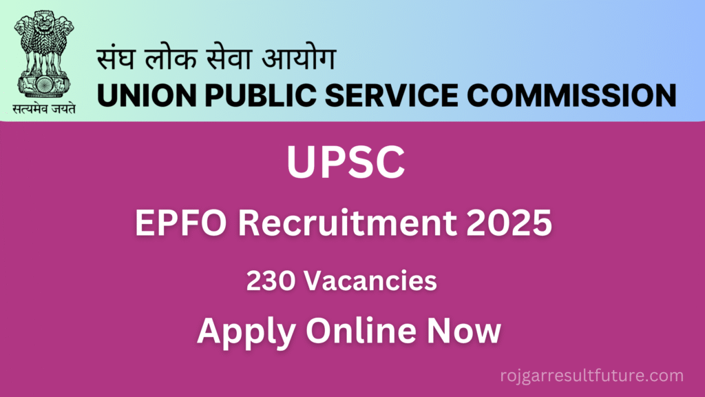 UPSC EPFO Recruitment 2025 – Apply Online for 230 EO, AO, APFC Posts